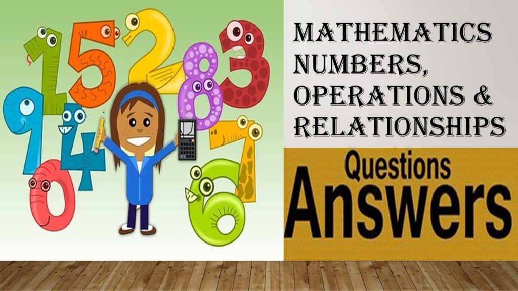 MATHEMATICS (NUMBERS, OPERATIONS,RELATIONSHIPS)Q&A | Made By Teachers