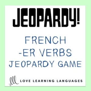 Regular French Verbs Ending in -ER: French Jeopardy Game | Made By Teachers