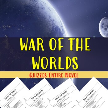 War of the Worlds Quizzes- Entire Novel | Made By Teachers