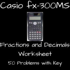 Casio fx-300MS Calculator - Fractions and Decimals Worksheet and Key ...