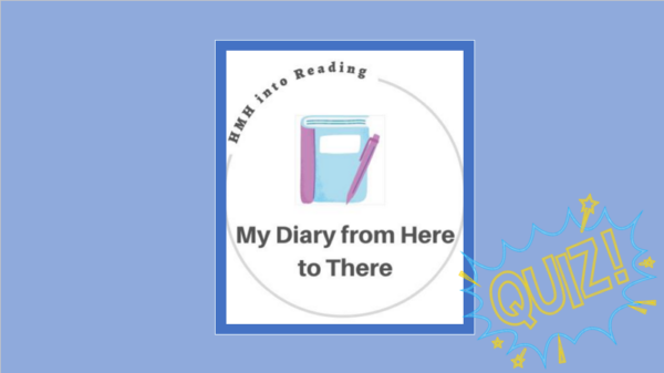 My Diary from Here to There Quiz - Grade 4 HMH into Reading - Made By ...