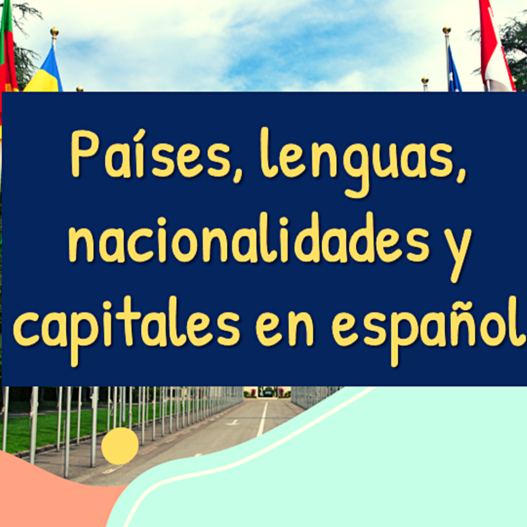 Países, lenguas, nacionalidades y capitales en español. (Práctica ...