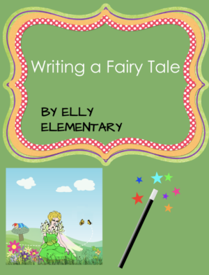 FAIRY TALE WRITING UNIT: FROM IDEA TO PUBLICATION | Made By Teachers