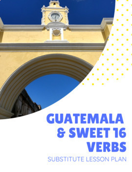 Guatemala - Sweet 16 Verbs - Emergency Sub Plan for Spanish ...