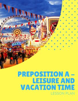 Preposition A – Leisure and Vacation Time Lesson Plan for Spanish 1 ...