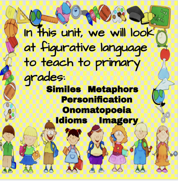 TEACHING FIGURATIVE LANGUAGE UNIT PLAN FOR PRIMARY GRADES Made By