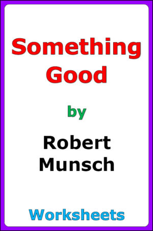 Robert Munsch "Something Good" worksheets | Made By Teachers