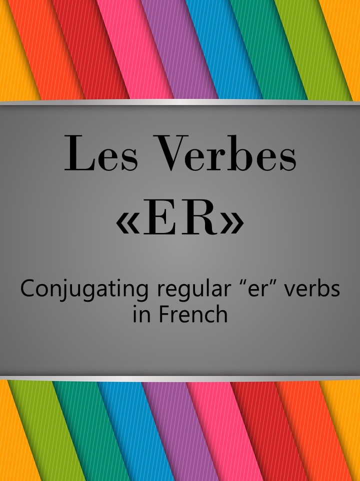 Les Verbes ER - Conjugating French "er" verbs in Present Tense | Made ...