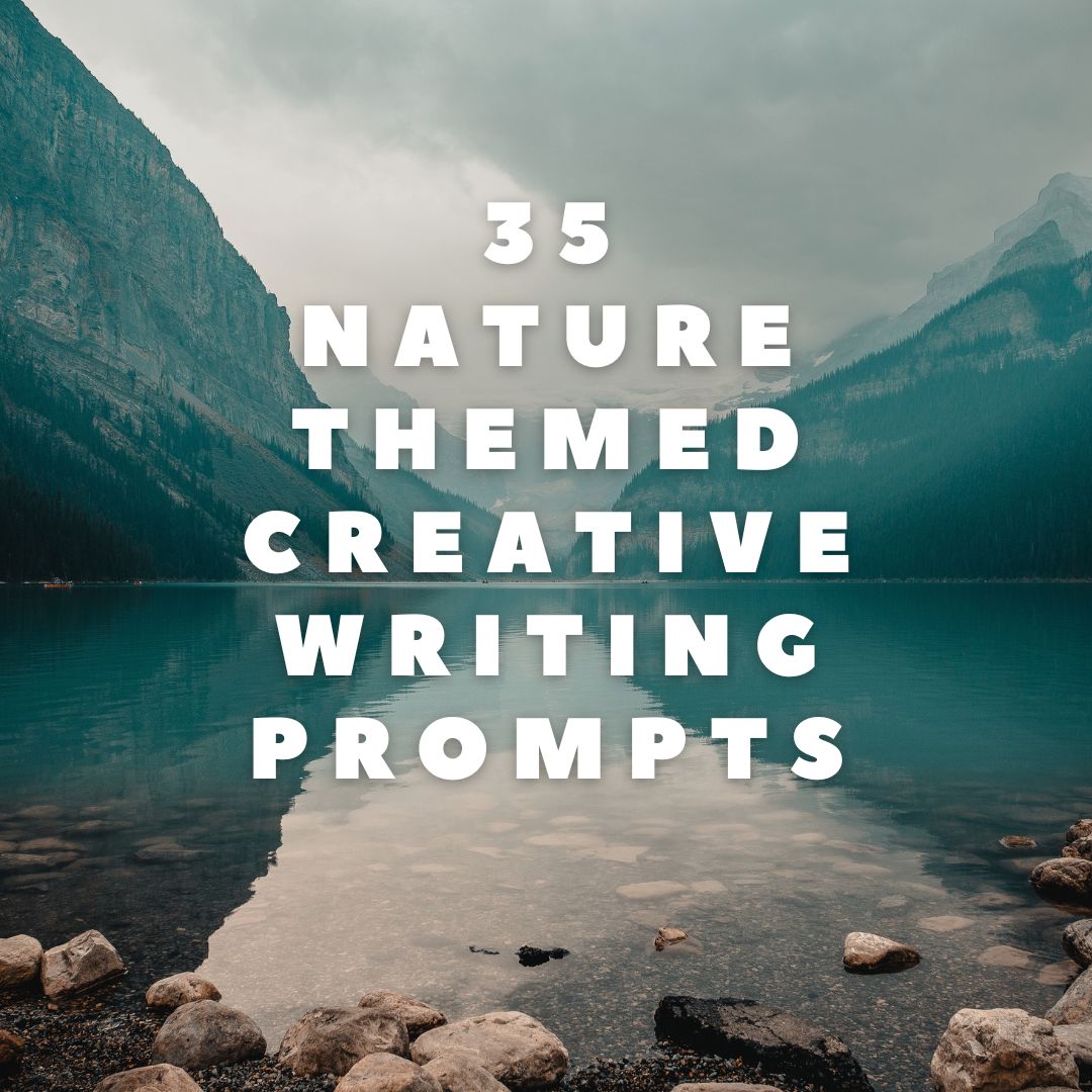 35 Nature themed creative writing prompts, story starters, fictional ...
