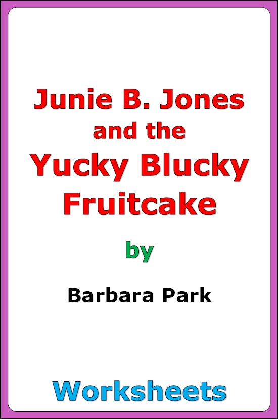 Barbara Park "Junie B. Jones and the Yucky Blucky Fruitcake" worksheets ...
